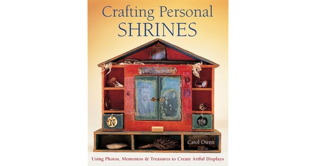 Crafting Personal Shrines: Using Photos, Mementos Treasures to Create ...