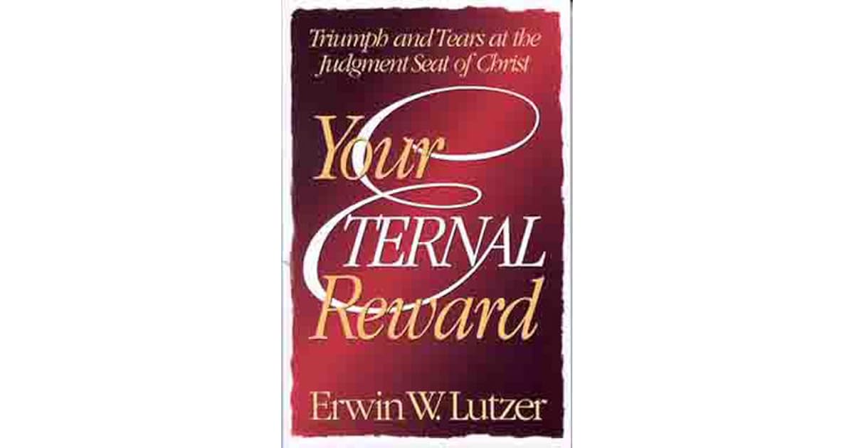 Your Eternal Reward: Triumph and Tears at the Judgment Seat of Christ ...