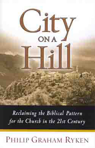 City on a Hill: Reclaiming the Biblical Pattern for the Church by ...