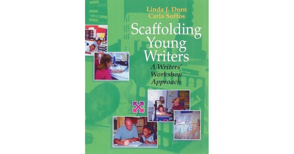 Scaffolding Young Writers: A Writer's Workshop Approach by Linda J. Dorn