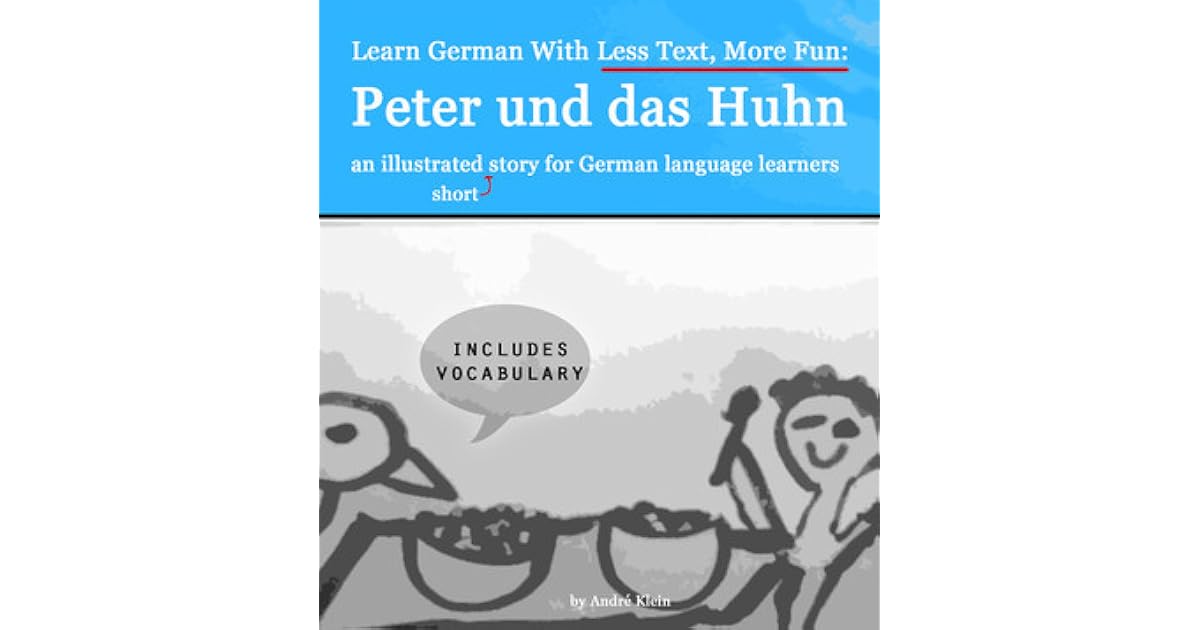 Learn German With Less Text More Fun: Peter und das Huhn by André Klein