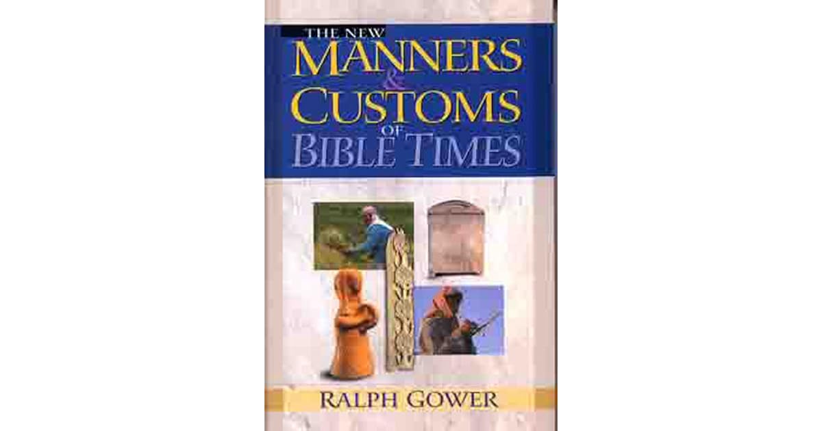 New Manners & Customs of Bible Times by Ralph Gower