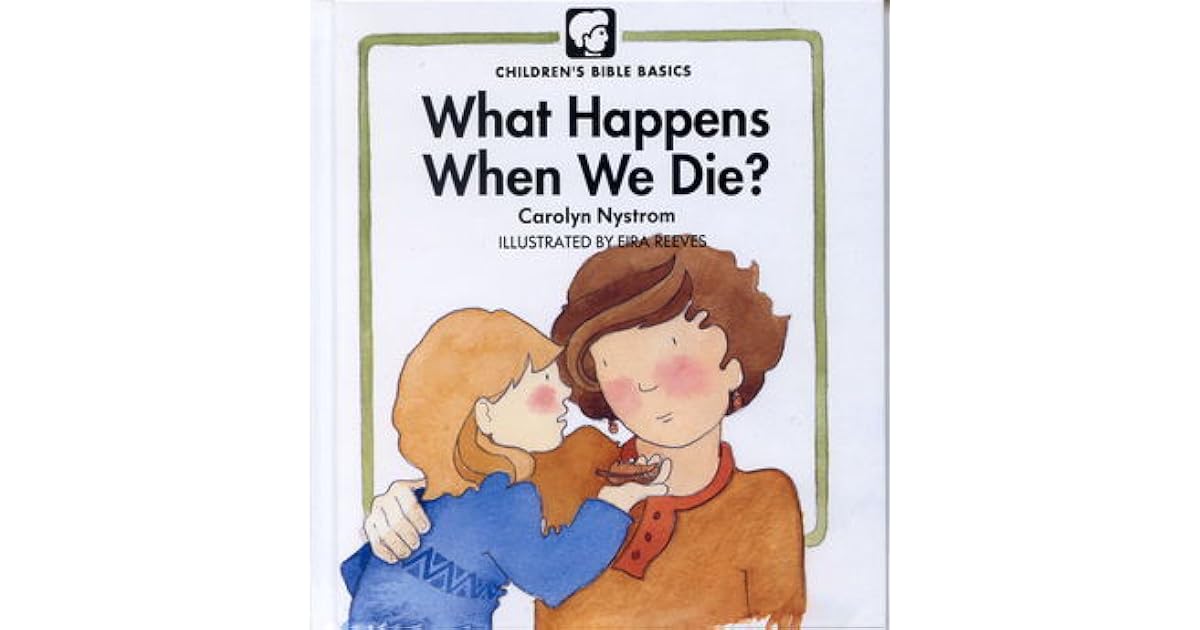 What Happens When We Die? by Carolyn Nystrom