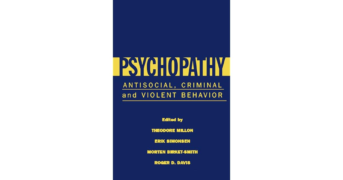 Psychopathy: Antisocial, Criminal, and Violent Behavior by Theodore Millon