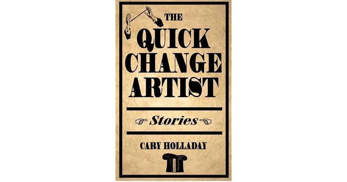 The Quick-Change Artist by Cary C. Holladay