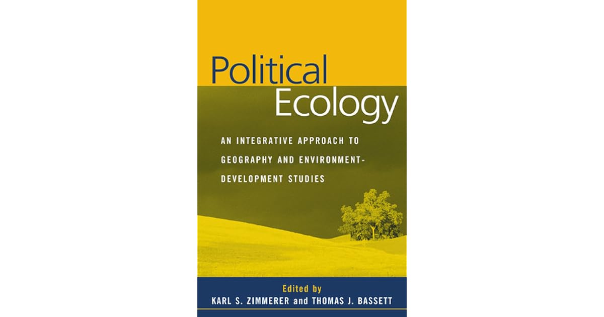 Political Ecology: An Integrative Approach to Geography and Environment ...
