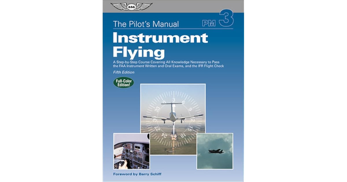 The Pilot's Manual: Instrument Flying: A Step-by-Step Course Covering ...