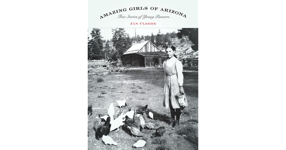 Amazing Girls of Arizona: True Stories of Young Pioneers by Jan Cleere