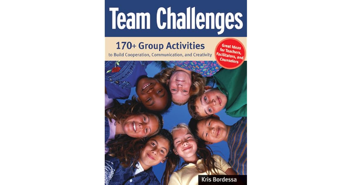 Team Challenges: 170+ Group Activities to Build Cooperation ...