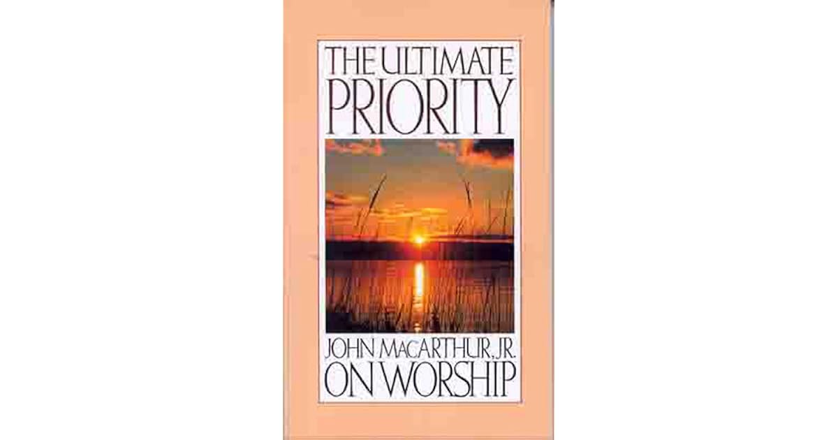 The Ultimate Priority by John F. MacArthur Jr.