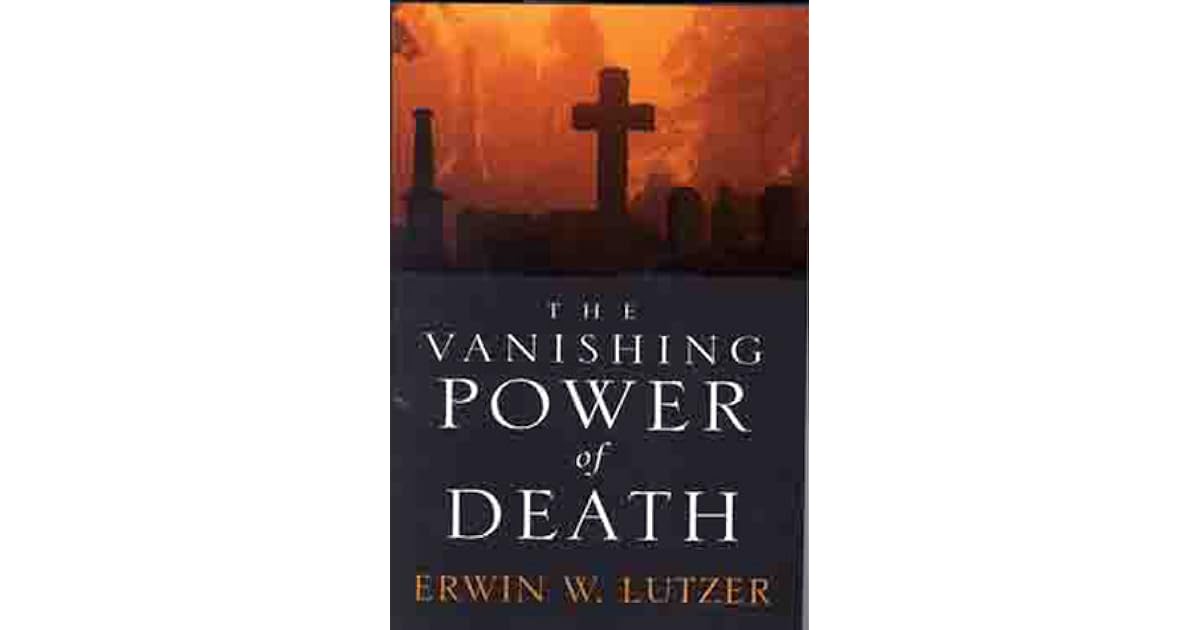 The Vanishing Power of Death: Lessons from the Life of Jesus by Erwin W ...