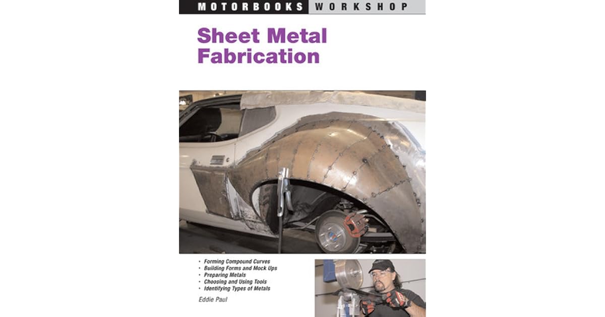 Sheet Metal Fabrication: Techniques and Tips for Beginners and Pros by Eddie Paul