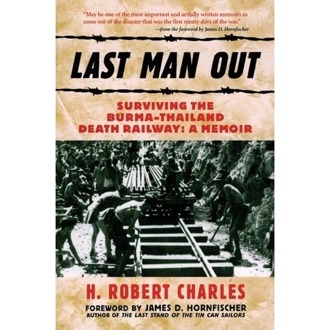 Last Man Out: Surviving the Burma-Thailand Death Railway: A Memoir by H ...