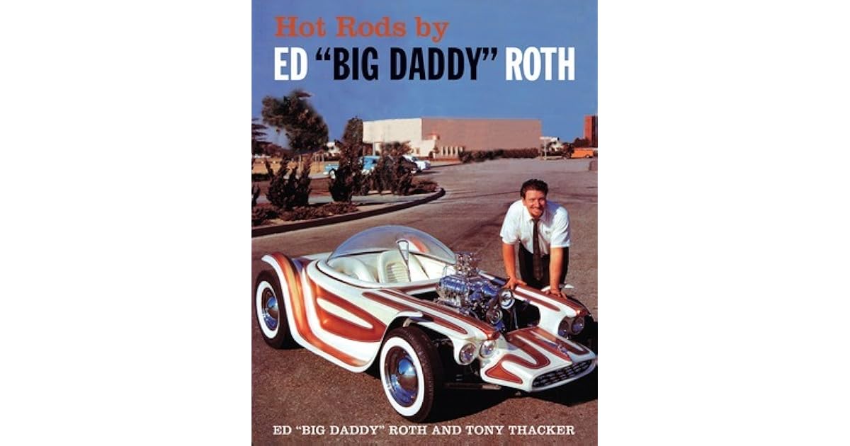 Hot Rods by Ed "Big Daddy" Roth by Ed Roth