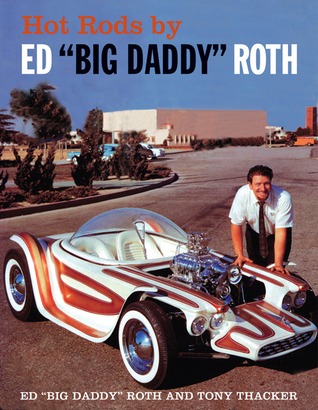 Hot Rods by Ed "Big Daddy" Roth by Ed Roth