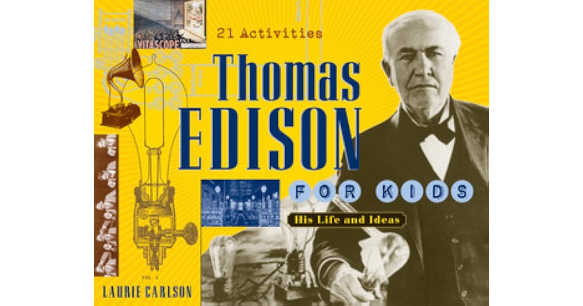 Thomas Edison for Kids: His Life and Ideas, 21 Activities by Laurie ...