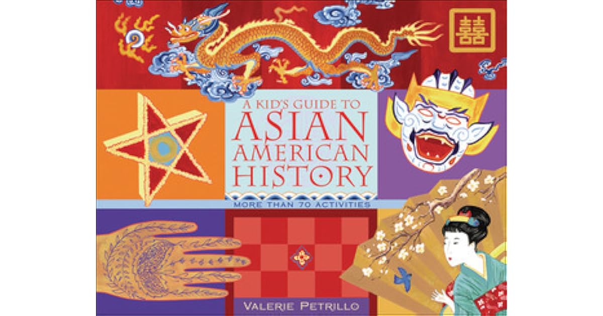A Kid's Guide to Asian American History: More than 70 Activities by ...