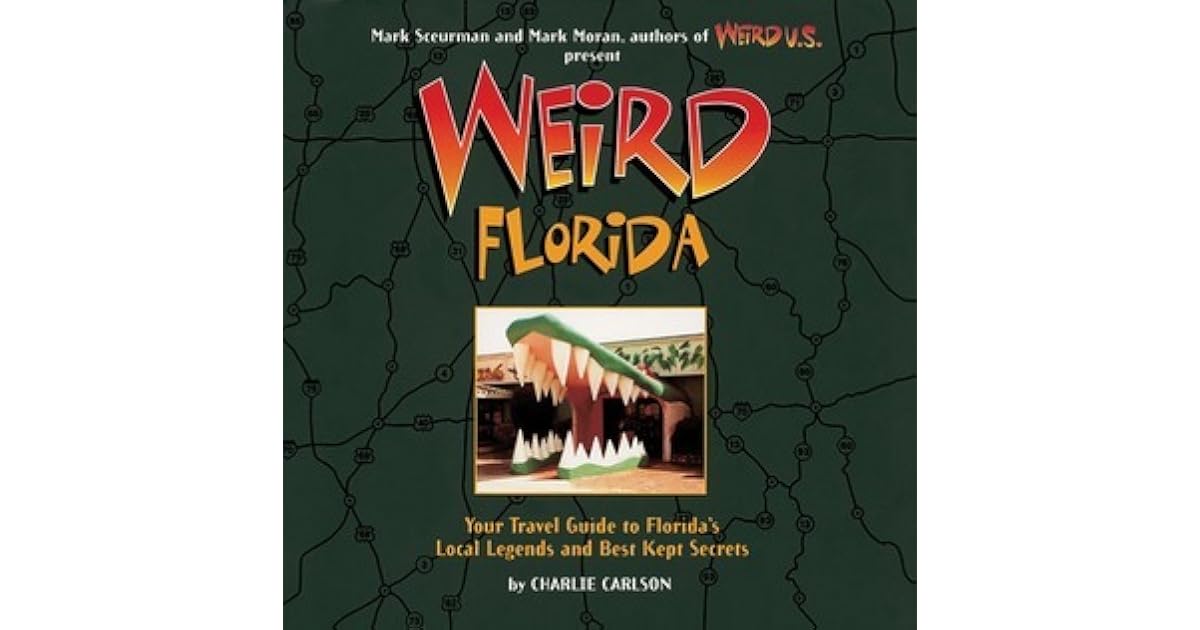 Weird Florida: Your Travel Guide to Florida's Local Legends and Best ...
