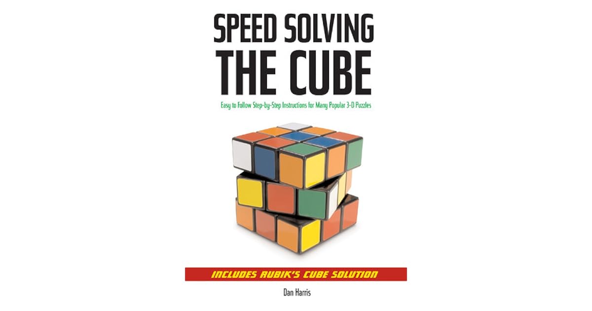 Speedsolving the Cube: Easy-to-Follow, Step-by-Step Instructions for ...