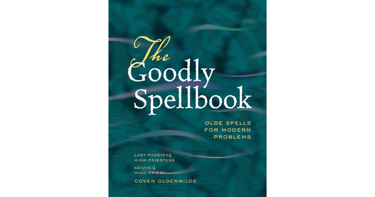 The Goodly Spellbook: Olde Spells for Modern Problems by Dixie Deerman