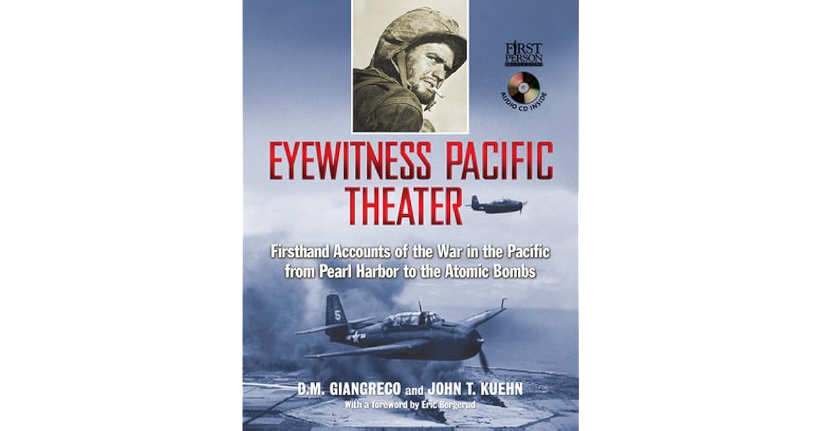 Eyewitness Pacific Theater: Firsthand Accounts of the War in the ...
