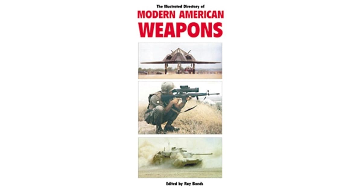 Illustrated Directory of Modern American Weapons by Ray Bonds