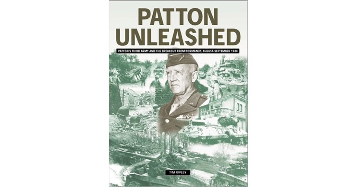 Patton Unleashed: Pattons Third Army and the Breakout from Normandy by ...