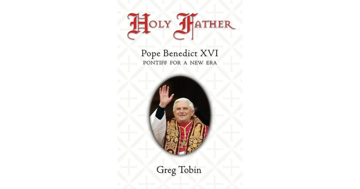Holy Father: Pope Benedict XVI: Pontiff for a New Era by Greg Tobin
