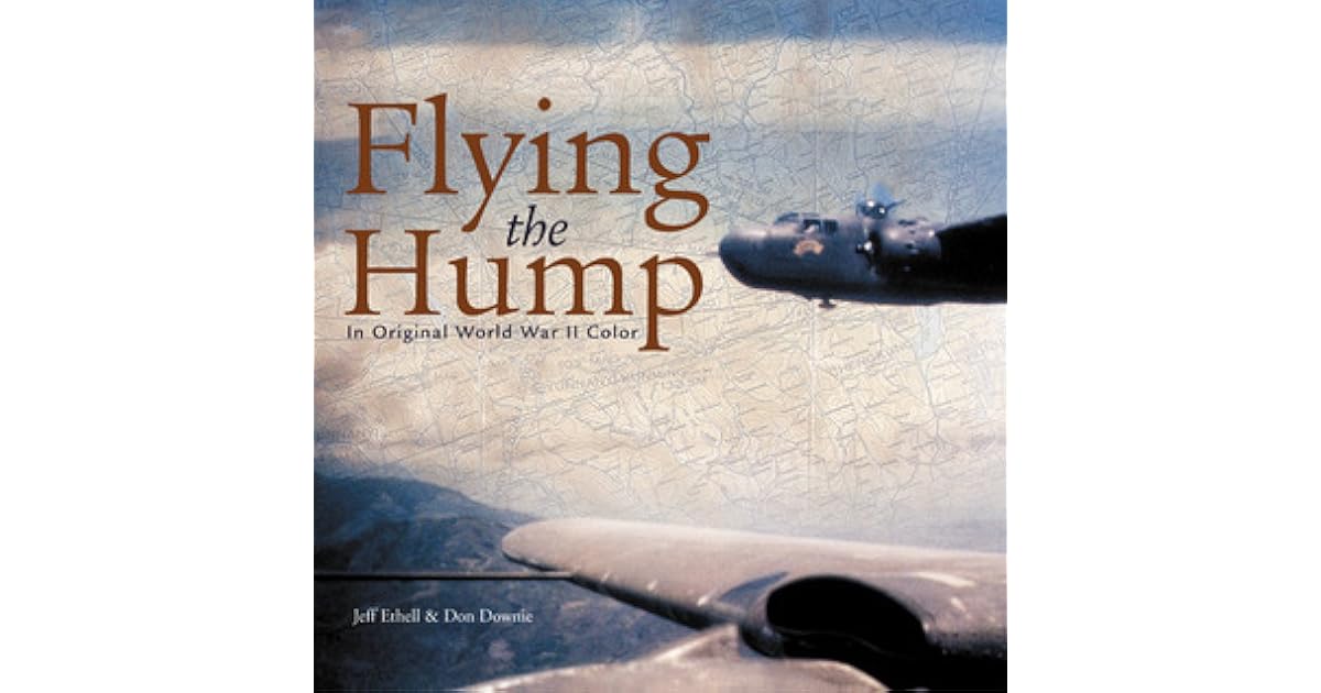 Flying the Hump: In Original WWII Color by Jeff Ethell