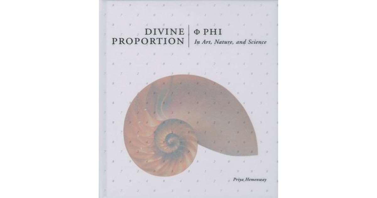 Divine Proportion: Phi In Art, Nature, and Science by Priya Hemenway