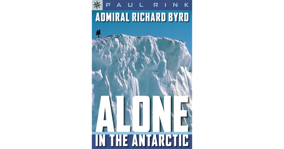 Admiral Richard Byrd: Alone in the Antarctic by Paul Rink
