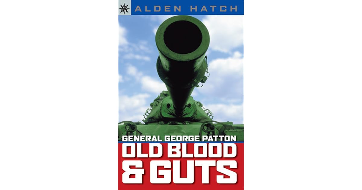 General George Patton: Old Blood & Guts by Alden R. Hatch