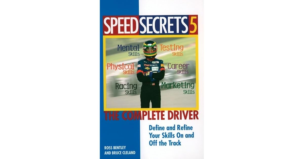 Speed Secrets 5: The Complete Driver by Ross Bentley