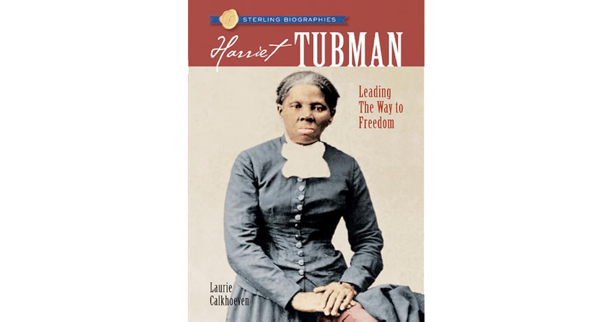 Harriet Tubman: Leading the Way to Freedom by Laurie Calkhoven