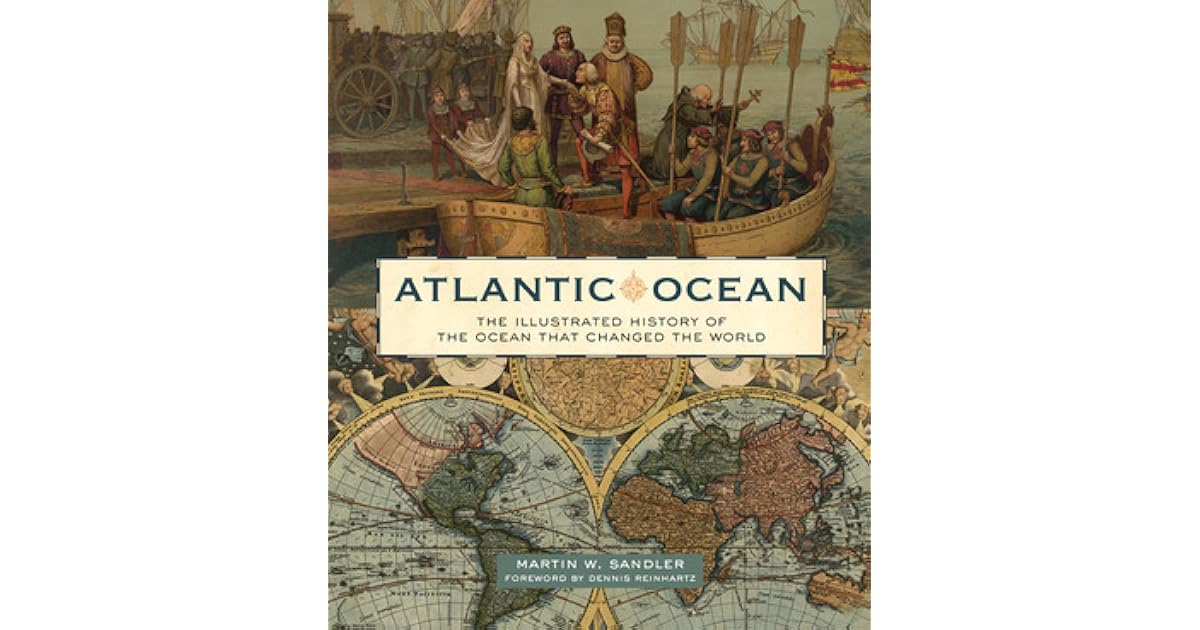 Atlantic Ocean: The Illustrated History of the Ocean That Changed the ...
