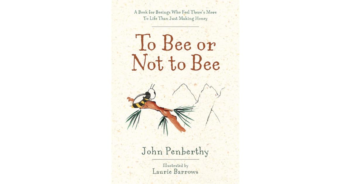 To Bee or Not to Bee: A Book for Beeings Who Feel There's More to Life ...