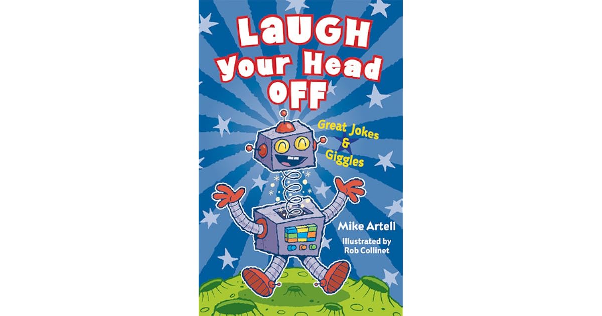 Laugh Your Head Off: Great Jokes Giggles by Mike Artell