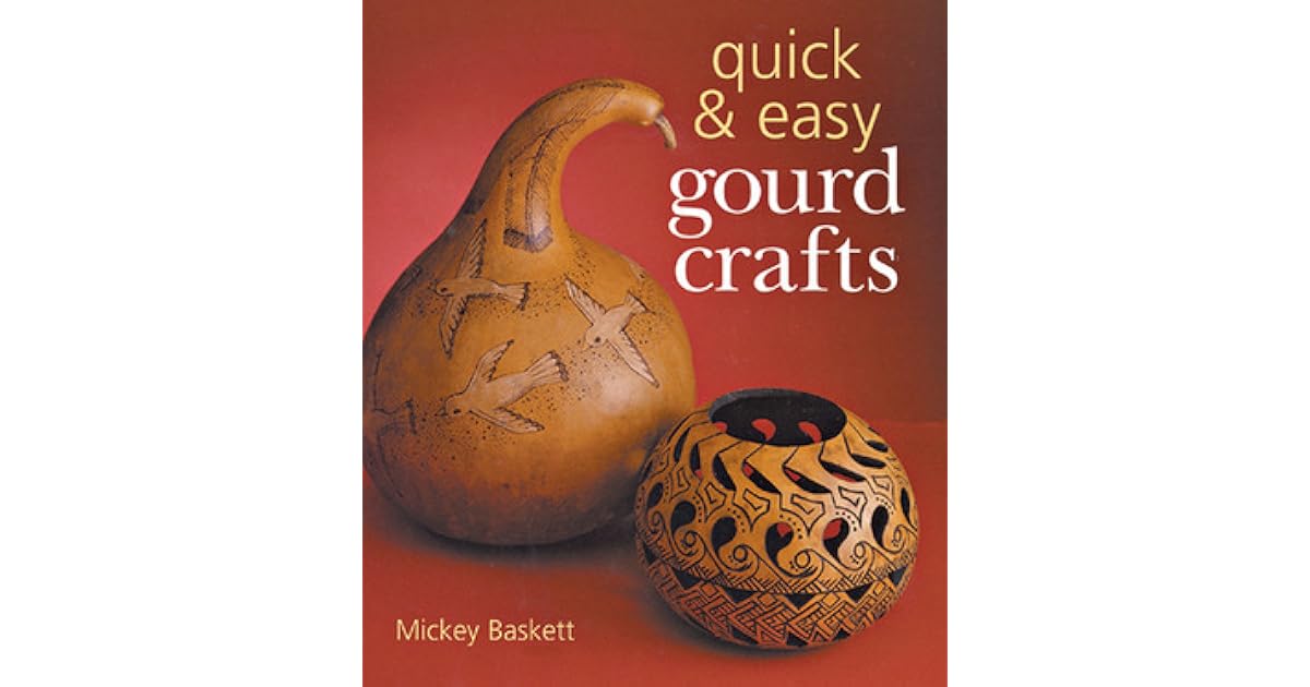 Quick Easy Gourd Crafts by Mickey Baskett