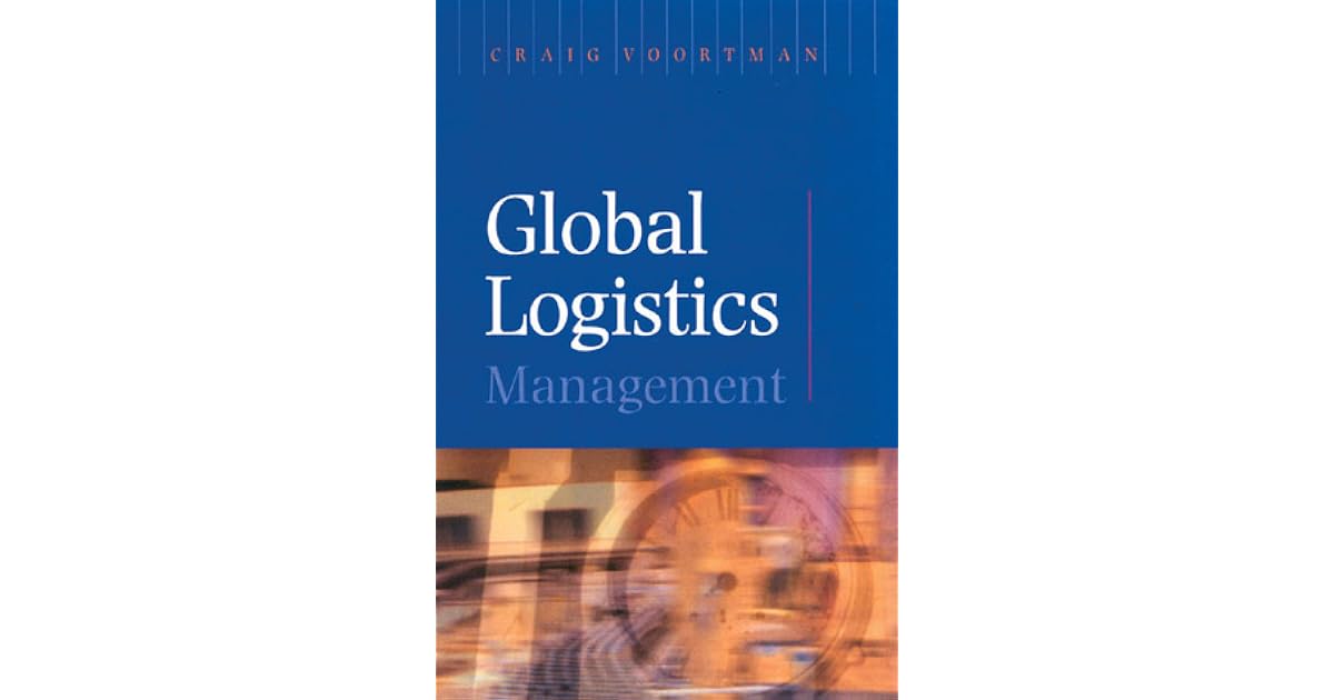 Global Logistics Management by Craig Voortman