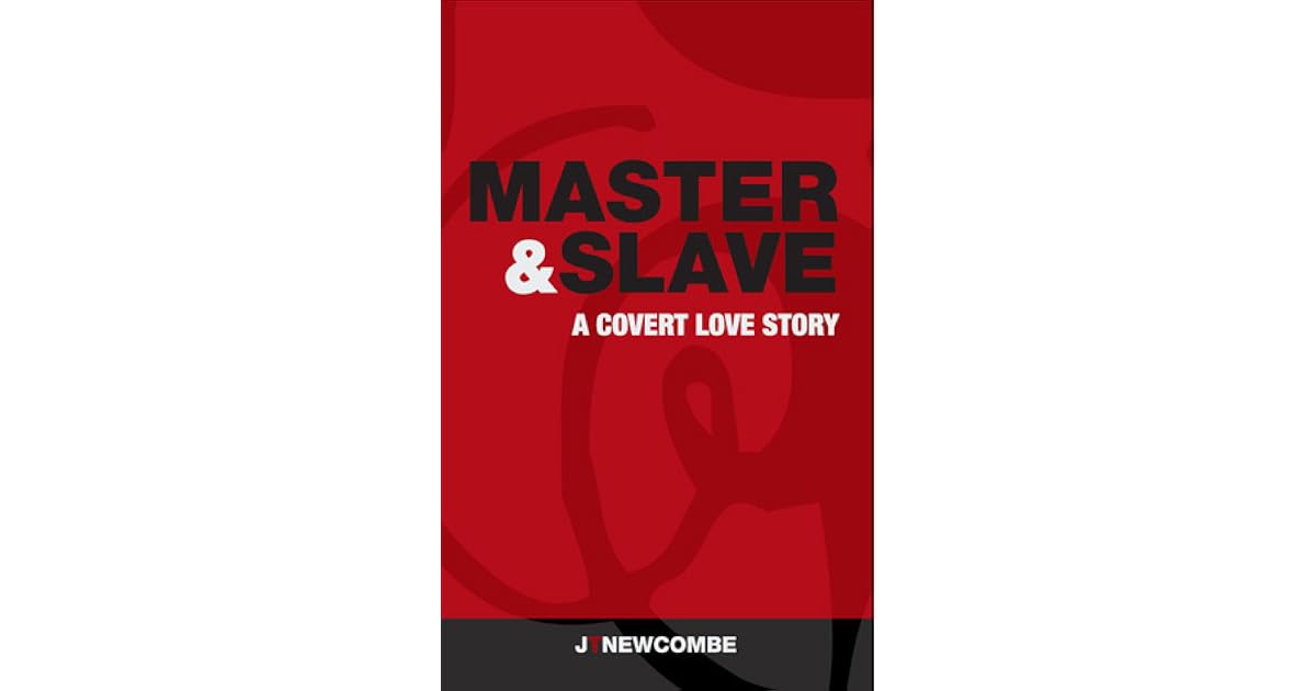 Master and Slave: A Covert Love Story by J.T. Newcombe