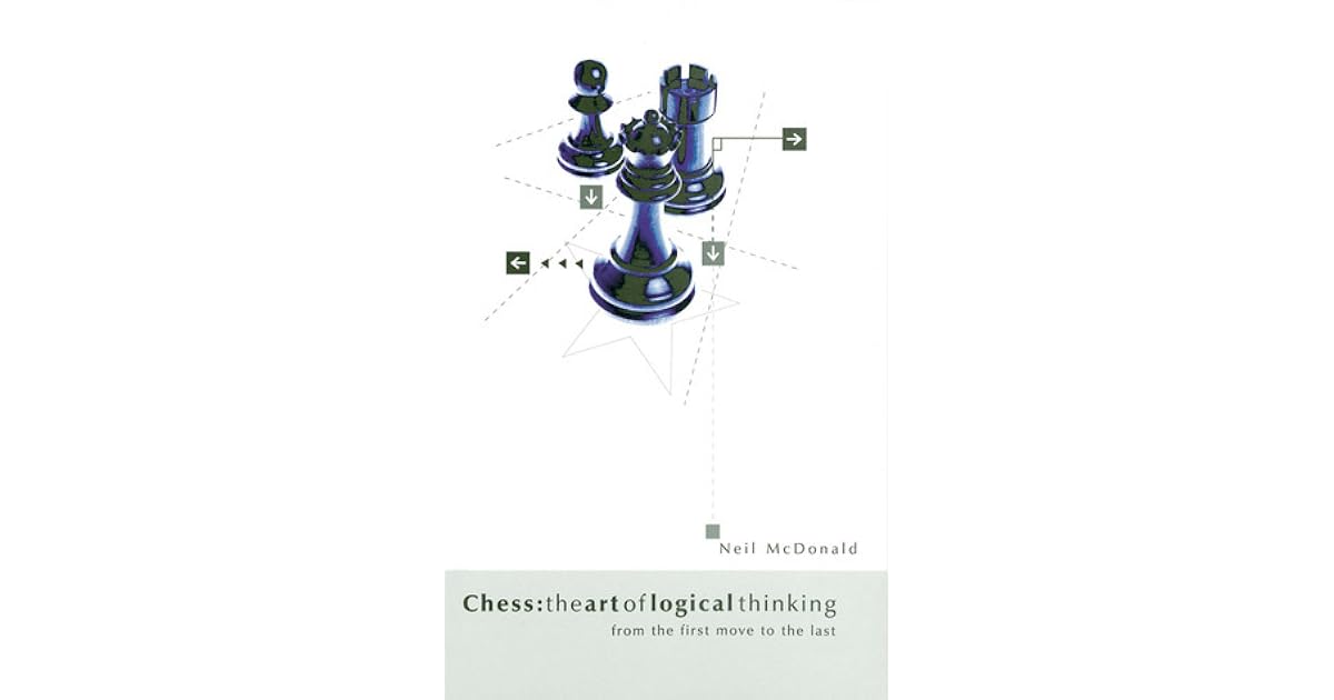 Chess: The Art of Logical Thinking: From the First Move to the Last by ...