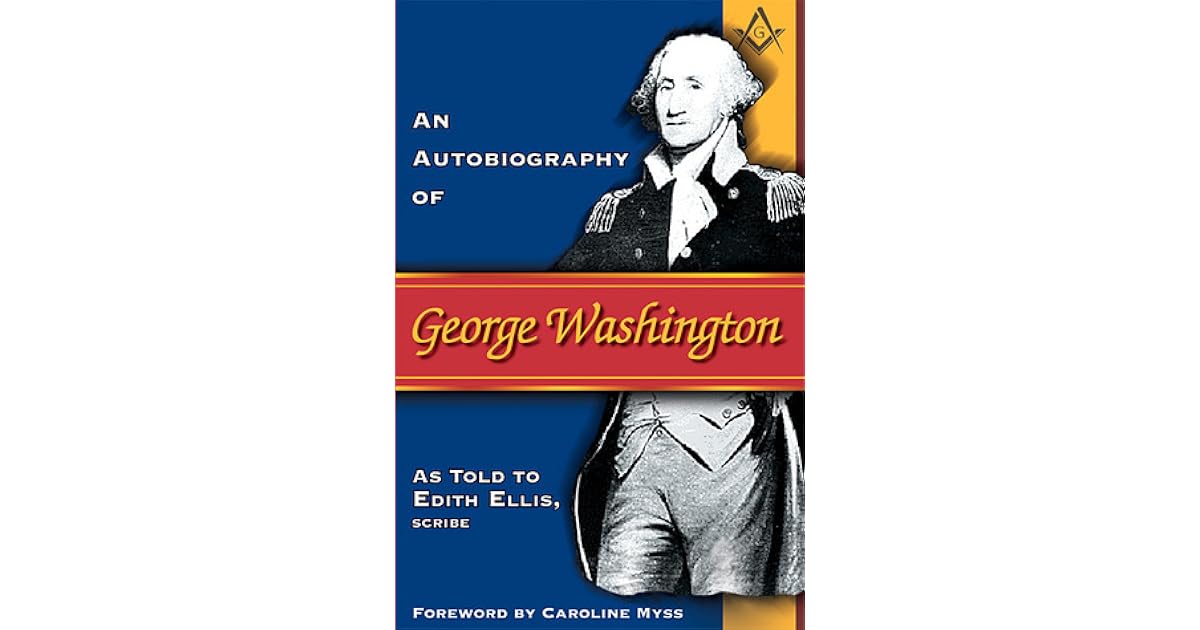 An Autobiography of George Washington by Edith Ellis