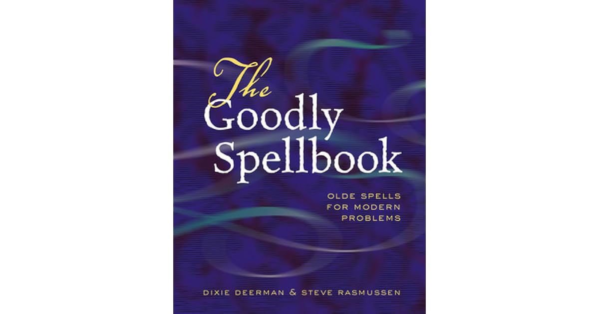 The Goodly Spellbook: Olde Spells For Modern Problems [Il Libro Degli ...
