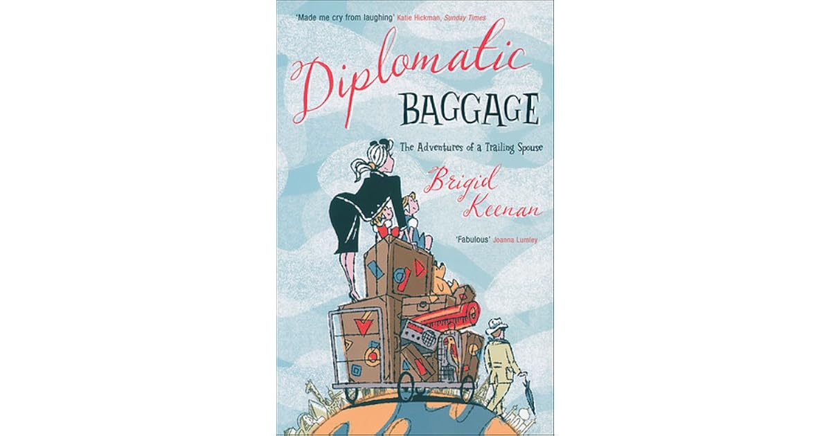 Diplomatic Baggage: The Adventures of a Trailing Spouse by Brigid Keenan