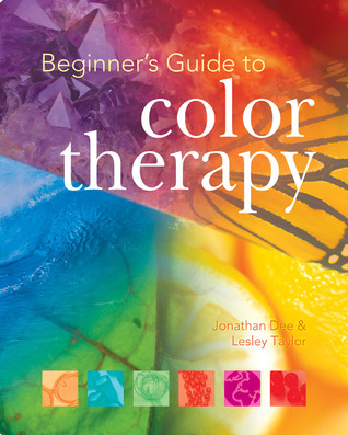Beginner's Guide to Color Therapy by Jonathan Dee