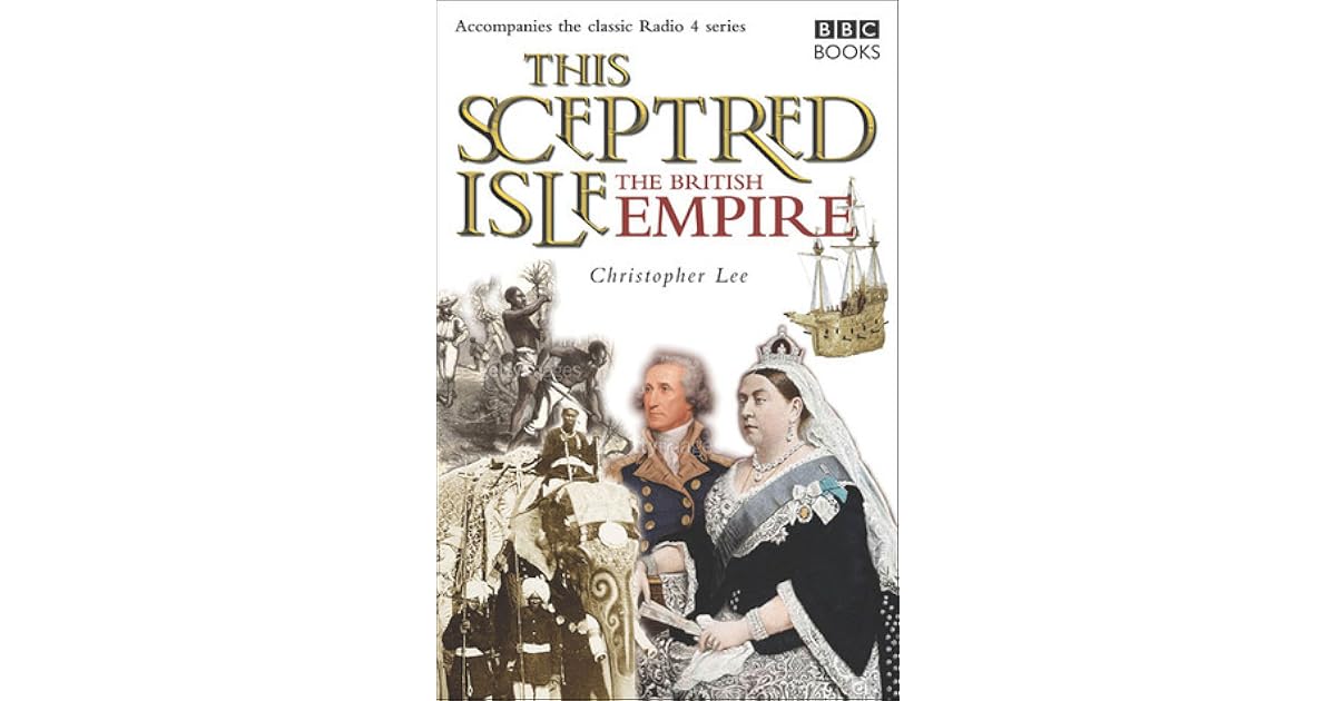 This Sceptred Isle: The British Empire by Christopher Lee
