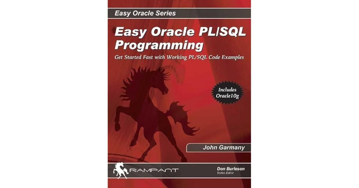Easy Oracle PL SQL Programming Get Started Fast With Working PL SQL Code Examples By John Garmany