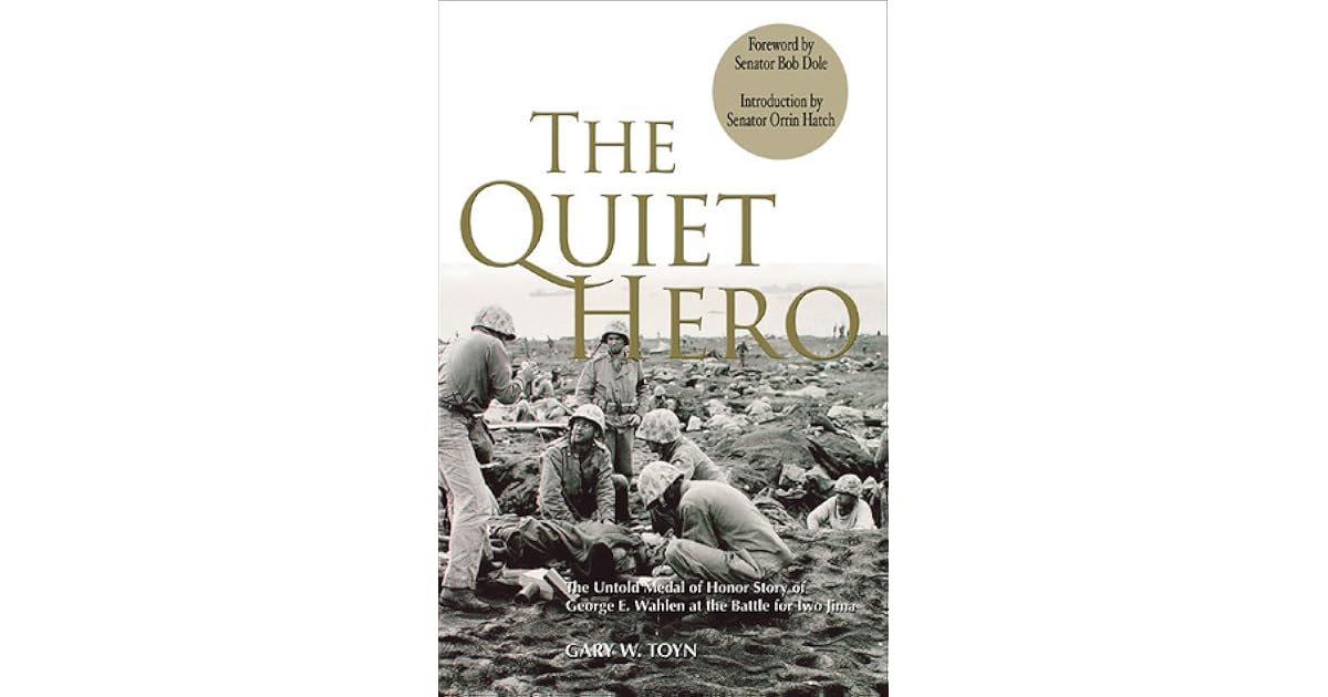 The Quiet Hero: The Untold Medal of Honor Story of George E. Wahlen at ...