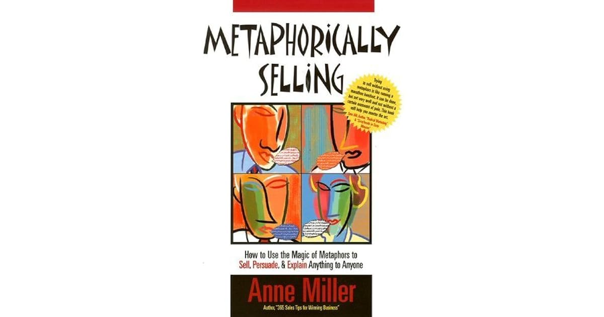 Metaphorically Selling: How to Use the Magic of Metaphors to Sell ...