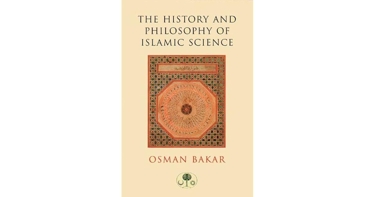 The History and Philosophy of Islamic Science by Osman Bakar